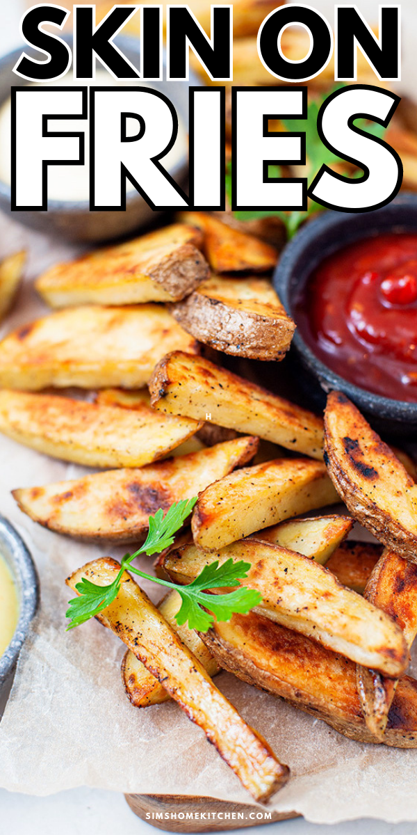 Oven Baked Skin On Fries - Sims Home Kitchen